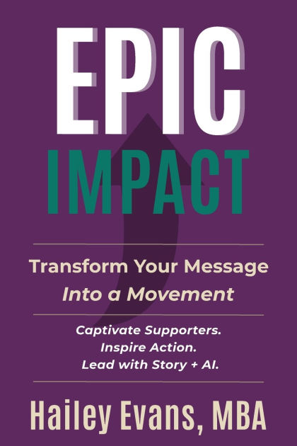 EPIC Impact: Transform Your Message into a Movement: Transform Your Message into a Movement by ...