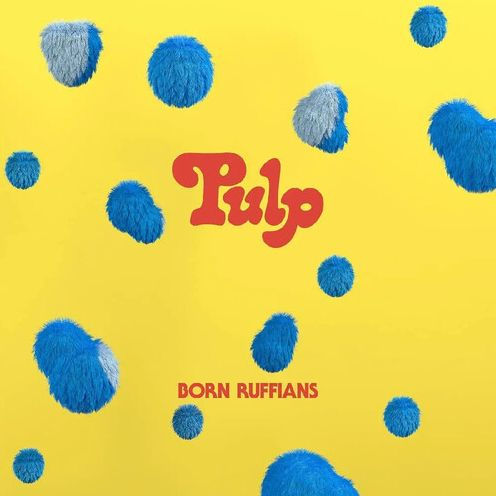 Pulp [First Edition] by Born Ruffians | Vinyl LP | Barnes & Noble®