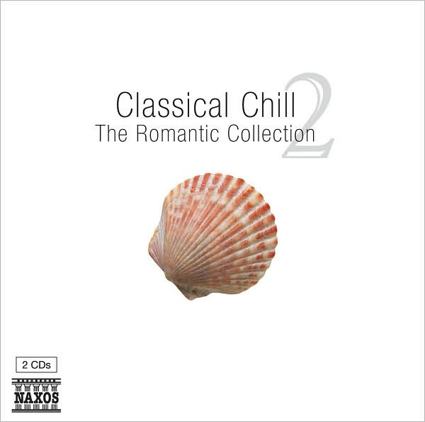 Classical Chill: The Romantic Collection, Vol. 2 by CLASSICAL CHILL ...