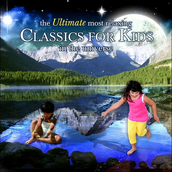 The Ultimate Most Relaxing Classics for Kids in the Universe by ...