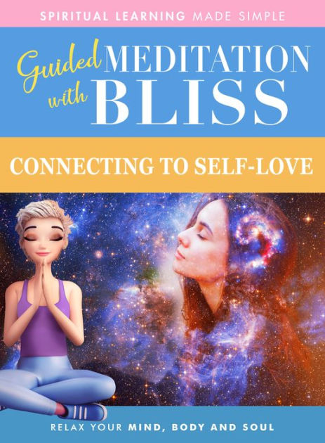 Guided Meditation With Bliss: Connecting to Self-Love by Guided ...