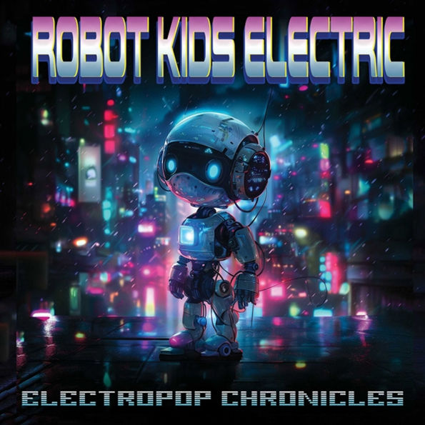 Electropop Chronicles by Robot Kids Electric | CD | Barnes & Noble®