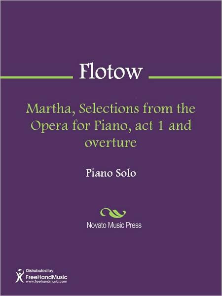 Martha, Selections from the Opera for Piano, act 1 and overture by ...