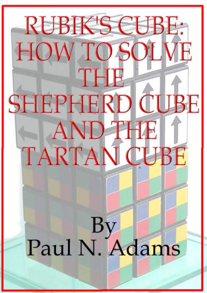 Rubik's Cube: How to Solve the Shepherd Cube and Tartan Cube by Paul ...