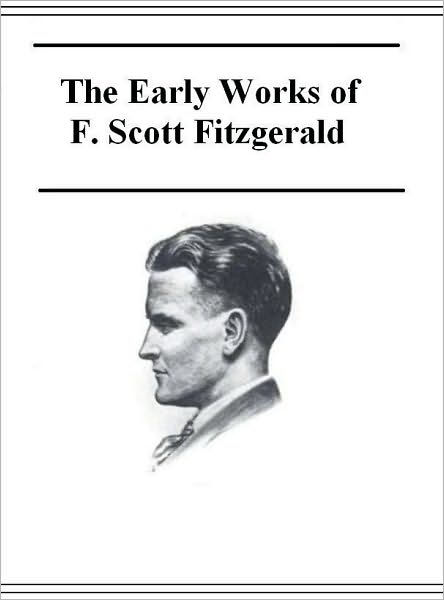 The Early Works of F. Scott Fitzgerald (Annotated) by F. Scott ...