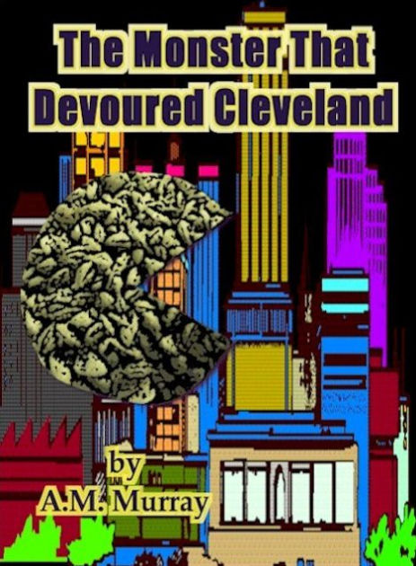 The Monster That Devoured Cleveland by A.M. Murray | eBook | Barnes ...