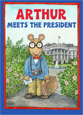 Arthur Meets the President (Arthur Adventures Series) by Marc Brown ...