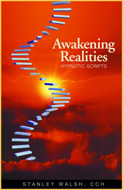 Awakening Realities: Hypnotic Scripts by Patricia & Stanley Walsh ...