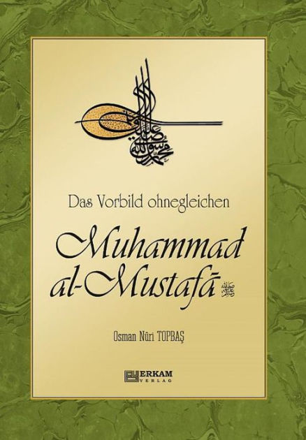 Das Vorbild ohnegleichen Muhammad al-Mustafa (s.a.s) by Osman Nuri ...