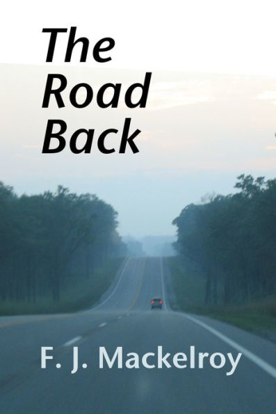 The Road Back by F. J. Mackelroy | eBook | Barnes & Noble®