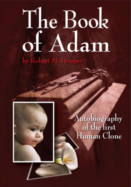 The Book of Adam: Autobiography of the First Human Clone by Robert M ...