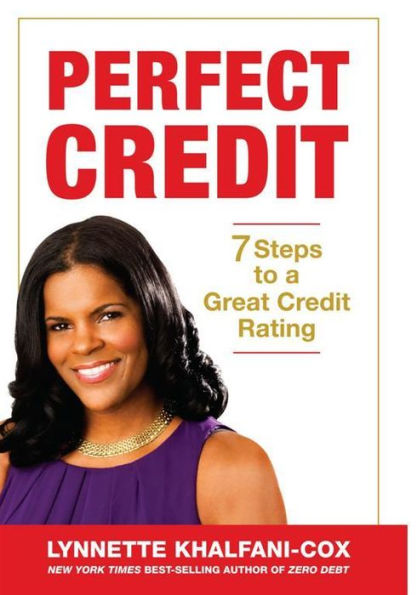 Perfect Credit: 7 Steps To A Great Credit Rating by Lynnette Khalfani ...