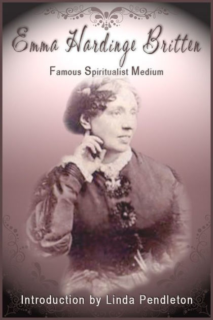 Emma Hardinge Britten: Famous Spiritual Medium, 19th Century by Linda ...