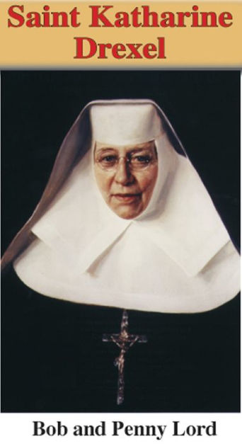 Saint Katharine Drexel by Bob Lord, Penny Lord | eBook | Barnes & Noble®