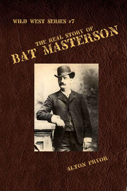 The Real Story of Bat Masterson by Alton Pryor | eBook | Barnes & Noble®