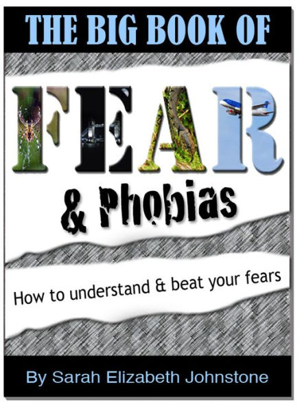 Fear and Phobias: A complete A-Z guide of phobias and how to overcome ...