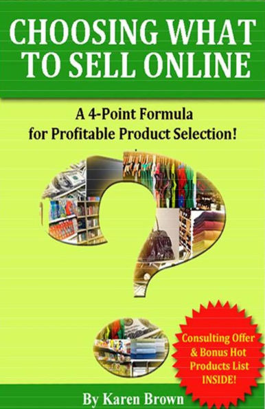 Choosing What to Sell Online: A 4-Point Formula for Profitable Product Selection by Karen Brown ...