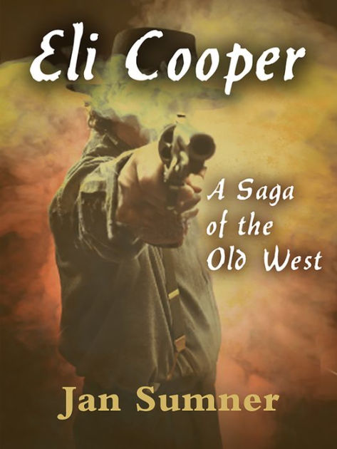 Eli Cooper: A Saga of the Old West by Jan Sumner | eBook | Barnes & Noble®