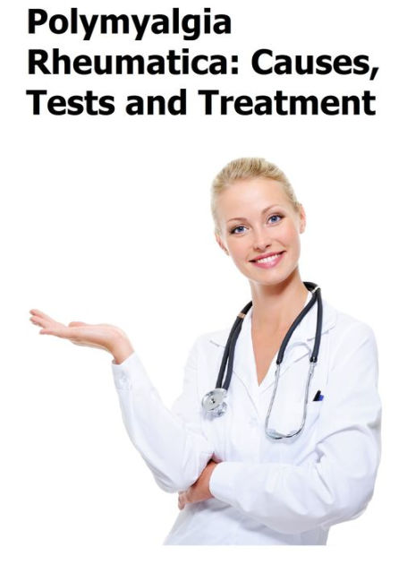 Polymyalgia Rheumatica: Causes, Tests and Treatment by John Hewitt ...