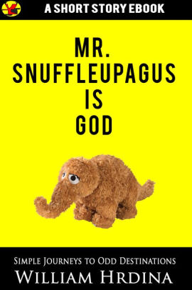 Mr. Snuffleupagus Is God by William Hrdina | NOOK Book (eBook) | Barnes ...
