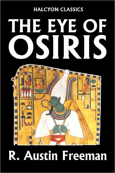 The Eye of Osiris by R. Austin Freeman [Thorndyke Mysteries #2] by R ...