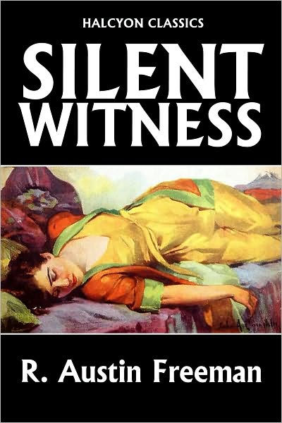 A Silent Witness by R. Austin Freeman [Thorndyke Mysteries #4] by R ...