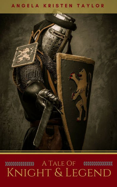 A Tale of Knight & Legend by Angela Kristen Taylor | eBook | Barnes ...