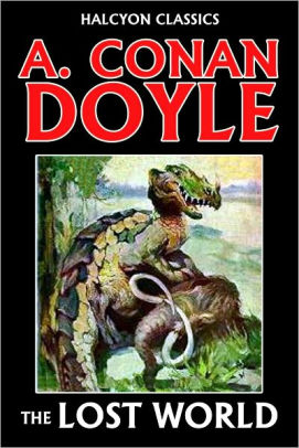 The Lost World by Sir Arthur Conan Doyle [Professor Challenger #1] by ...