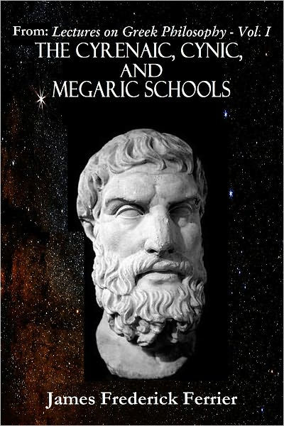 From: Lectures on Greek Philosophy — Volume 1: THE CYRENAIC, CYNIC, AND ...