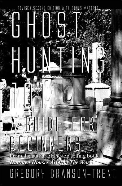 Ghost Hunting 101: A Guide for Beginners, Revised Edition by Gregory ...