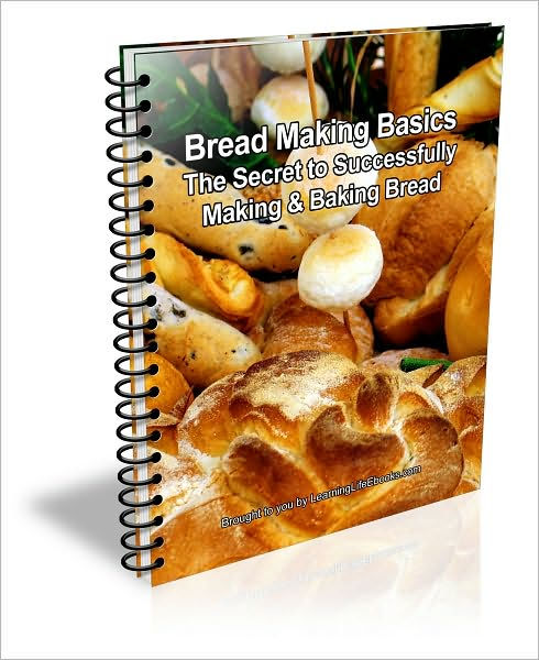 Bread Making Basics: The Secret to Successfully Making & Baking Bread ...