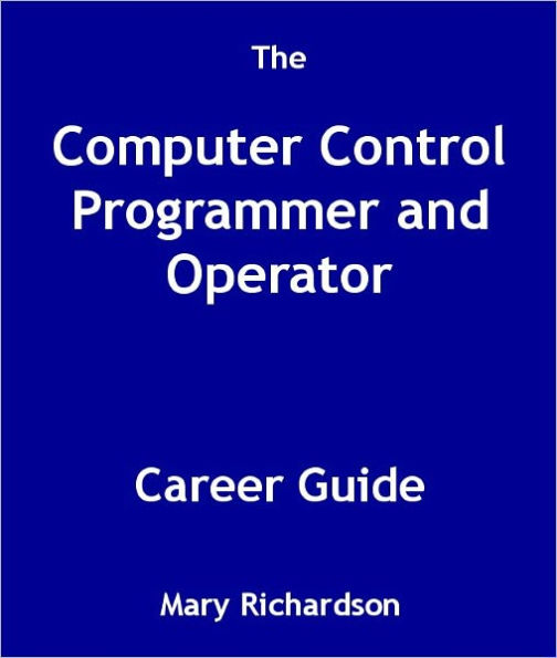The Computer Control Programmer and Operator Career Guide by Mary ...