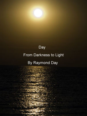 Day From Darkness to Light by Raymond Day | NOOK Book (eBook) | Barnes ...
