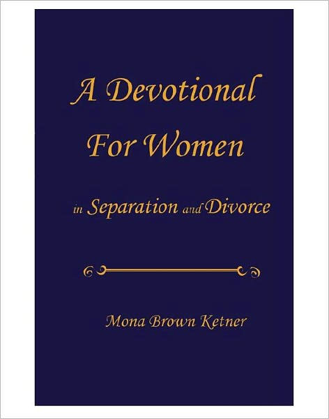 A Devotional for Women in Separation and Divorce by Mona Brown Ketner ...