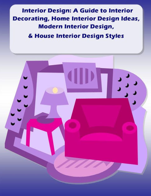 Interior Design: A Guide to Interior Decorating, Home Interior Design ...