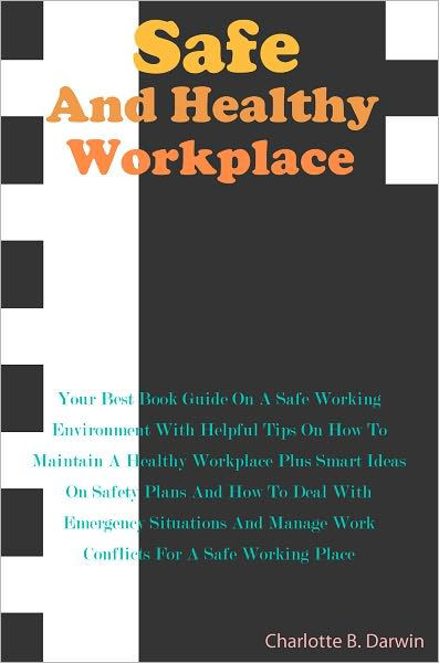 Safe And Healthy Workplace: Your Best Book Guide On A Safe Working ...