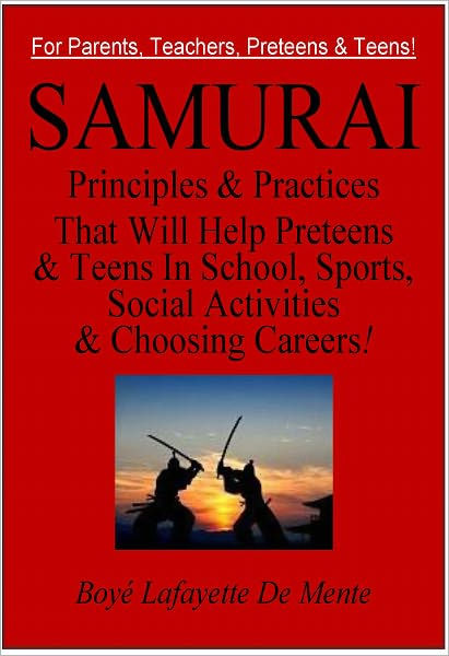 SAMURAI PRINCIPLES & PRACTICES for Parents, Teachers & Teens by Boye De ...