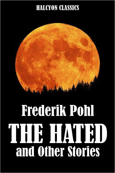 The Hated and Other Science Fiction Stories by Frederick Pohl by ...