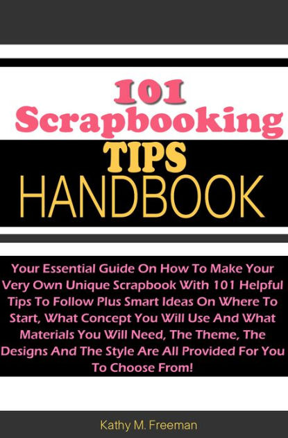 101 Scrapbooking Tips Handbook: Your Essential Guide On How To Make ...