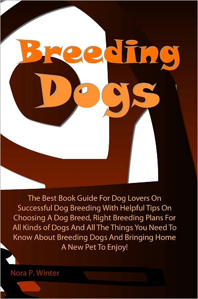 Breeding Dogs: The Best Book Guide For Dog Lovers On Successful Dog ...