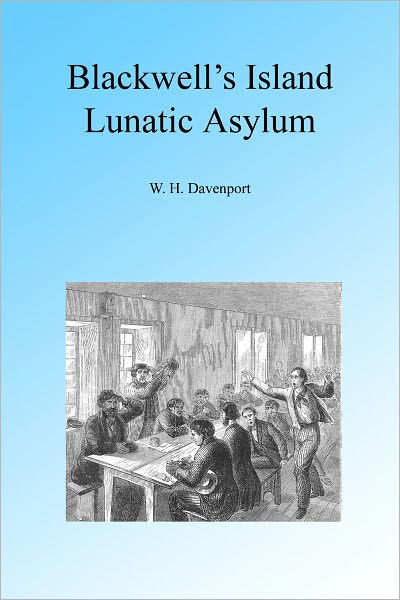 Blackwell's Island Lunatic Asylum by W H Davenport | eBook | Barnes ...