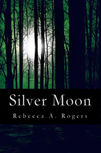 Silver Moon (Silver Moon, #1) by Rebecca A. Rogers | eBook | Barnes ...