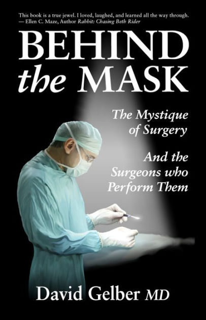 Behind the Mask: The Mystique of Surgery by David Gelber MD | eBook ...