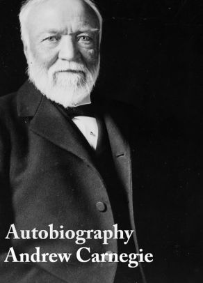 Autobiography of Andrew Carnegie by Andrew Carnegie | NOOK Book (eBook ...