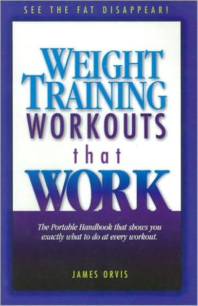 Weight Training Workouts That Work: The Portable Handbook That Shows ...