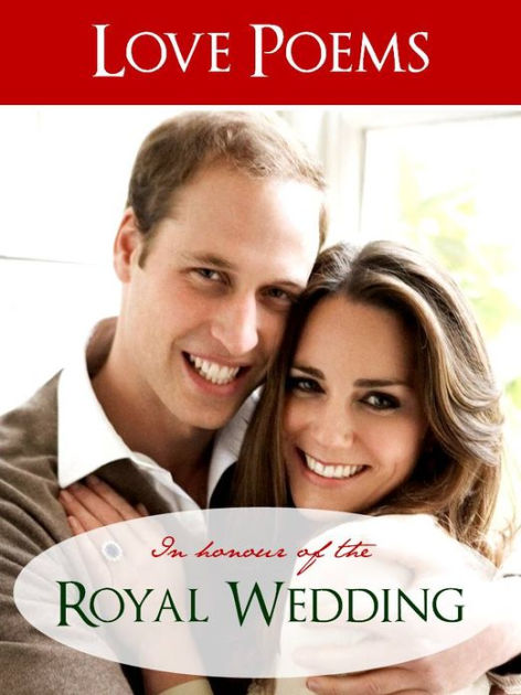 LOVE POEMS IN HONOUR OF THE ROYAL WEDDING OF KATE MIDDLETON AND PRINCE ...