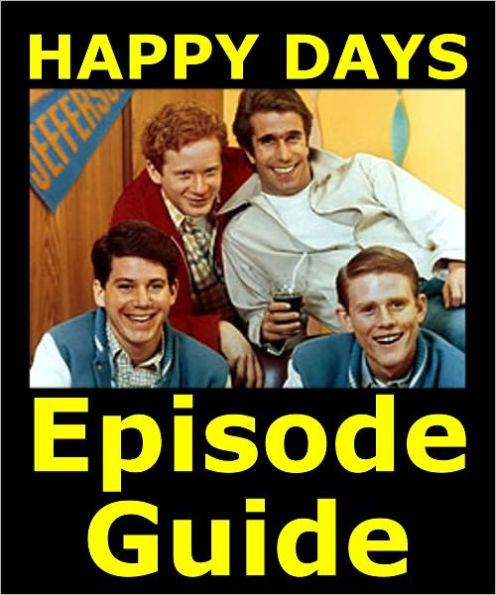 HAPPY DAYS EPISODE GUIDE: Details All 255 Episodes and 2 TV Specials ...