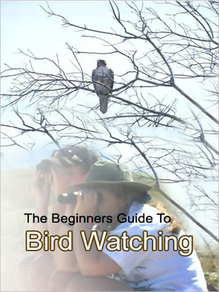 The Beginners Guide To Bird Watching by My App Builder | eBook | Barnes ...
