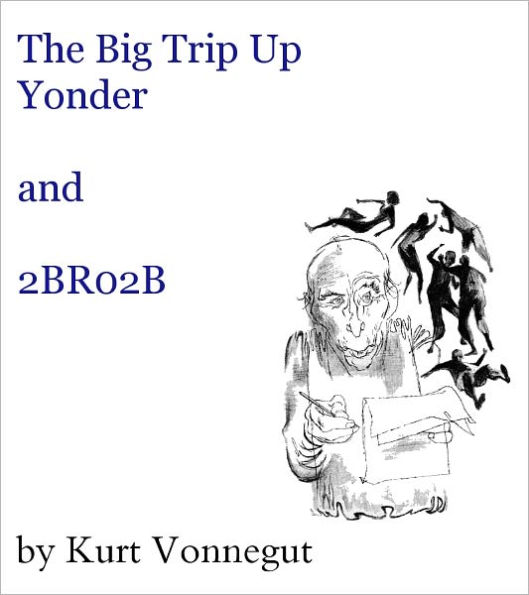 The Big Trip up Yonder and 2BR02B by Kurt Vonnegut | eBook | Barnes ...