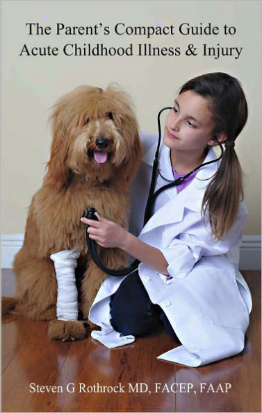 The Parent's Compact Guide to Acute Childhood Illness & Injury by ...